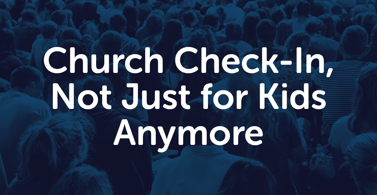 Church Check-In, Not Just for Kids Anymore! - FellowshipOne